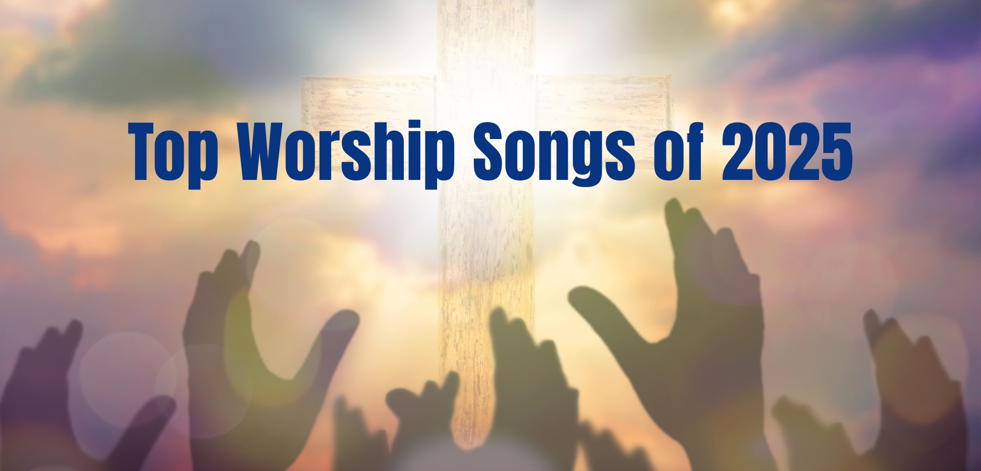 Top Worship Songs of 2025: Part One